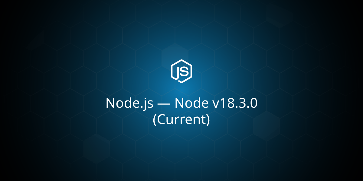 Node.js — Node v18.3.0 (Current)